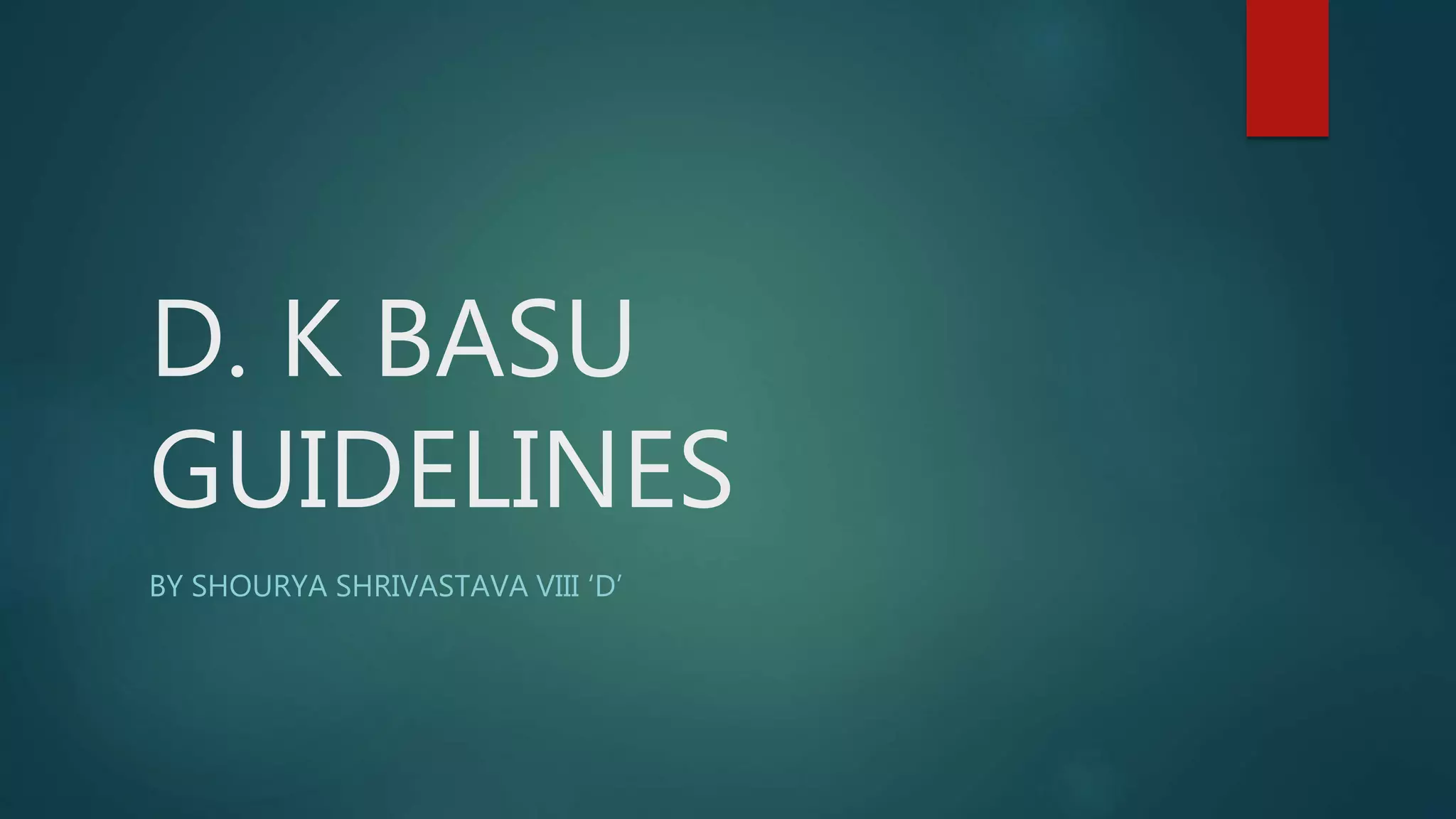 D.K BASU GUIDELINES | PPTX