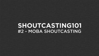 Shoutcasting 101 #2 | PPTX