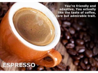 Show me your coffee and I will tell you who you are | PPT