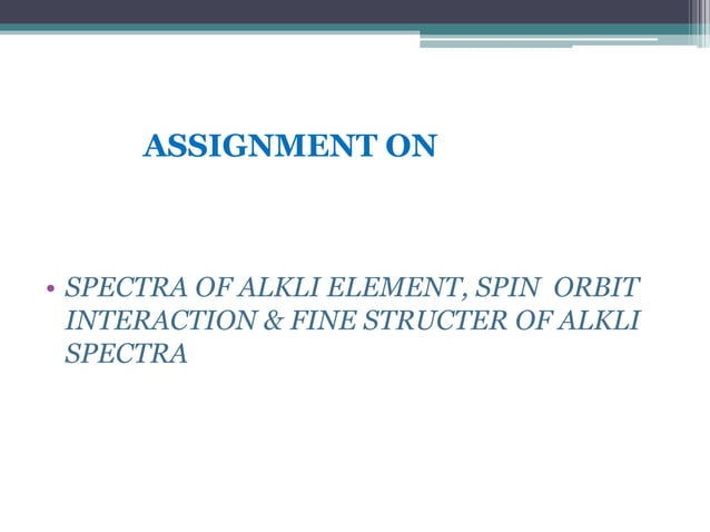 SPECTRA OF ALKLI ELEMENT, SPIN ORBIT INTERACTION & FINE STRUCTER OF ...