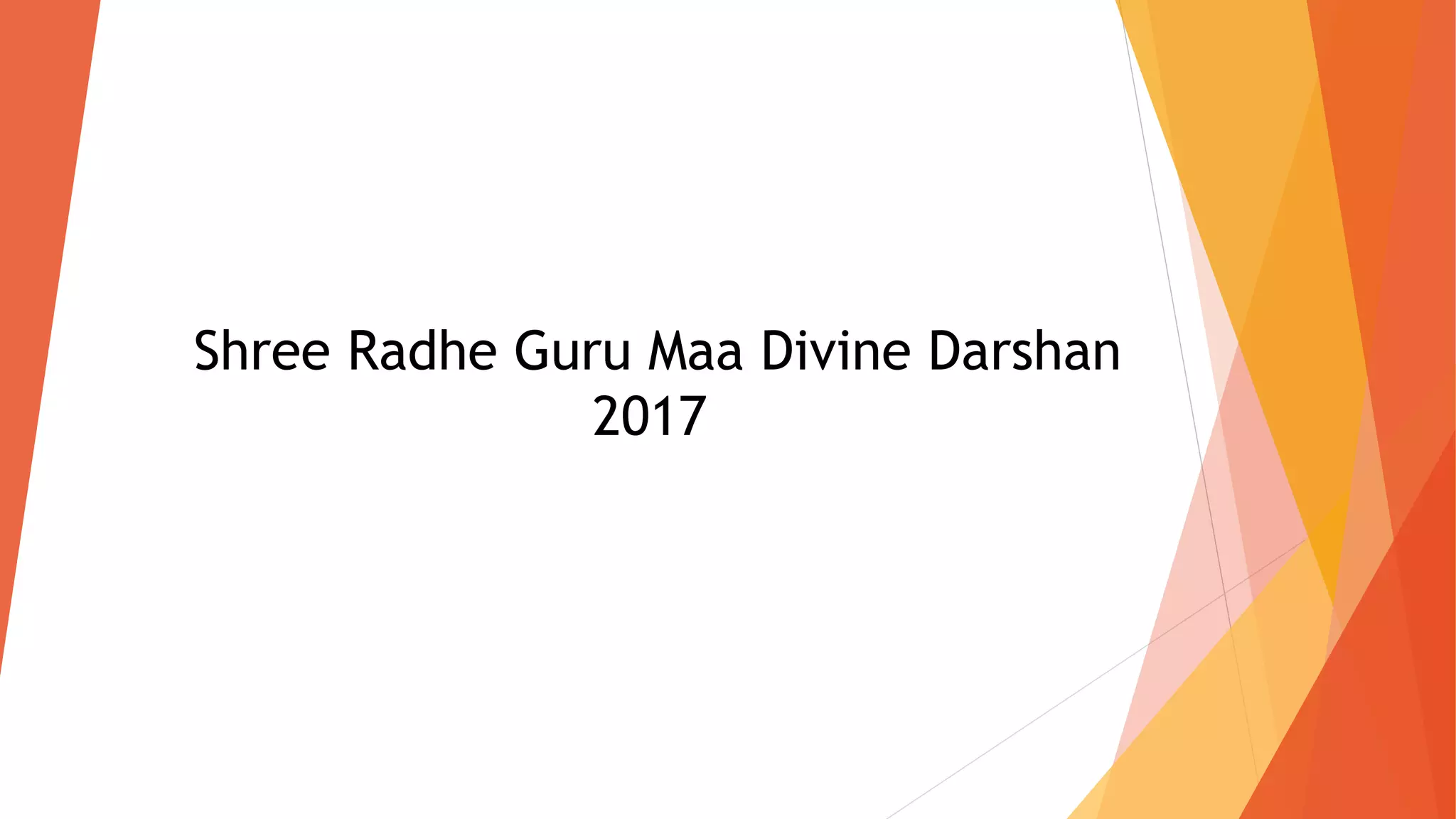 Shree radhe guru maa divine darshan 2017 | PPTX
