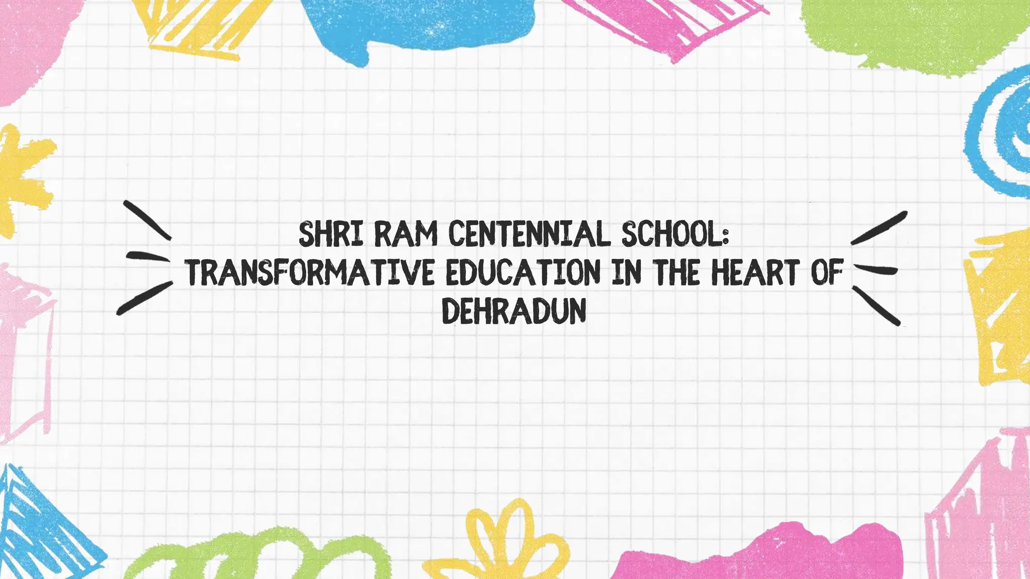 Shri Ram Centennial School Transformative Education in the Heart of Dehradun.pptx