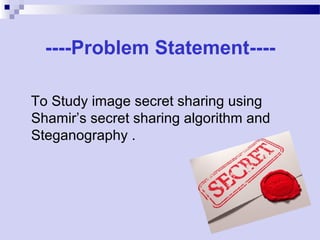 Image secret sharing using Shamir's scheme with Steganography | PPT