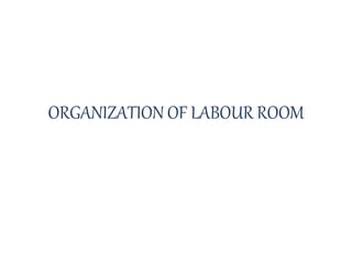 Organization of Labour Room | PPTX