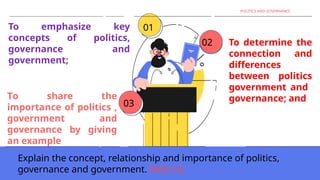 CONCEPT OF POLITICS GOVERNANCE AND GOVERNMENT | PPTX
