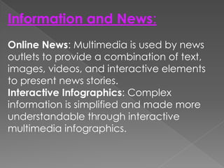 Multimedia is a way of combining different types of media, such as text ...
