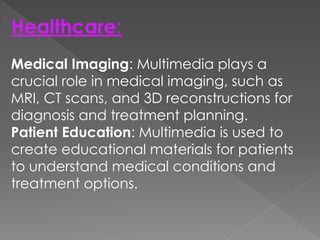 Multimedia is a way of combining different types of media, such as text ...