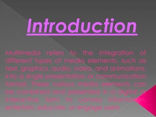Multimedia is a way of combining different types of media, such as text ...