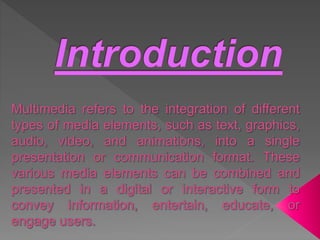 Multimedia is a way of presenting information that combines different media types like text ...