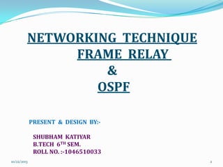 Shubham ppt on ospf and framerelay | PPTX | Computer Networking | Computing