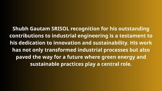Shubh Gautam Srisol Honored for Outstanding Contributions to Industrial Engineering.pptx