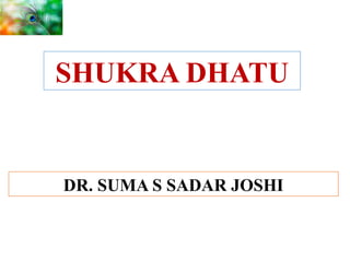 Ayurvedic view and explanation of Shukra dhatu.pptx