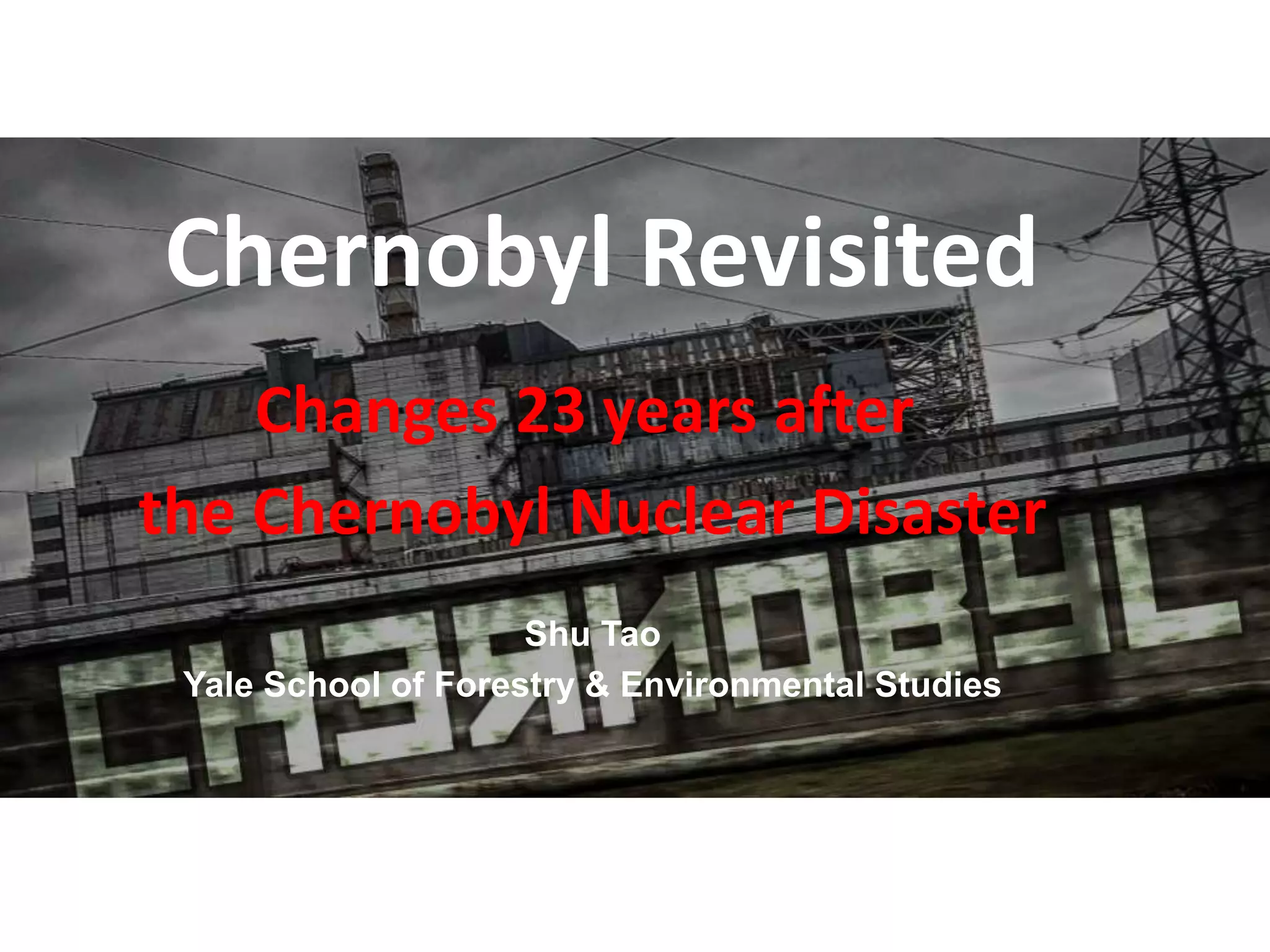 Chernobyl Revisited - Changes 23 years after the Chernobyl Nuclear ...