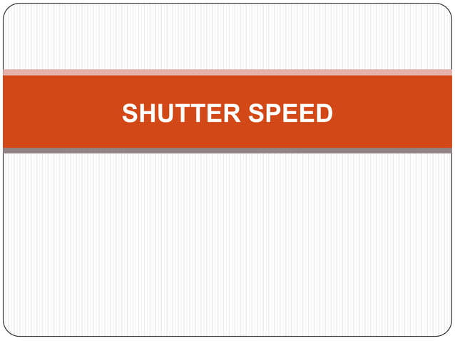 Shutter speed | PPTX