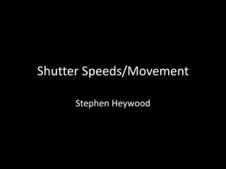 Shutter Speeds/Movement | PPTX
