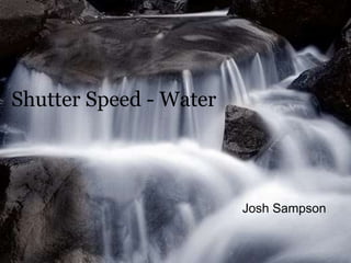 Shutter Speed Water