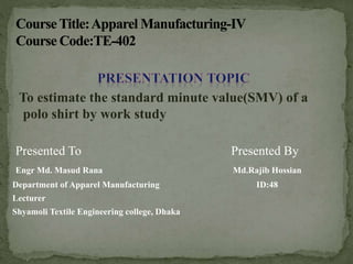 To estimate the standard minute value (SMV) of a polo shirt by work ...