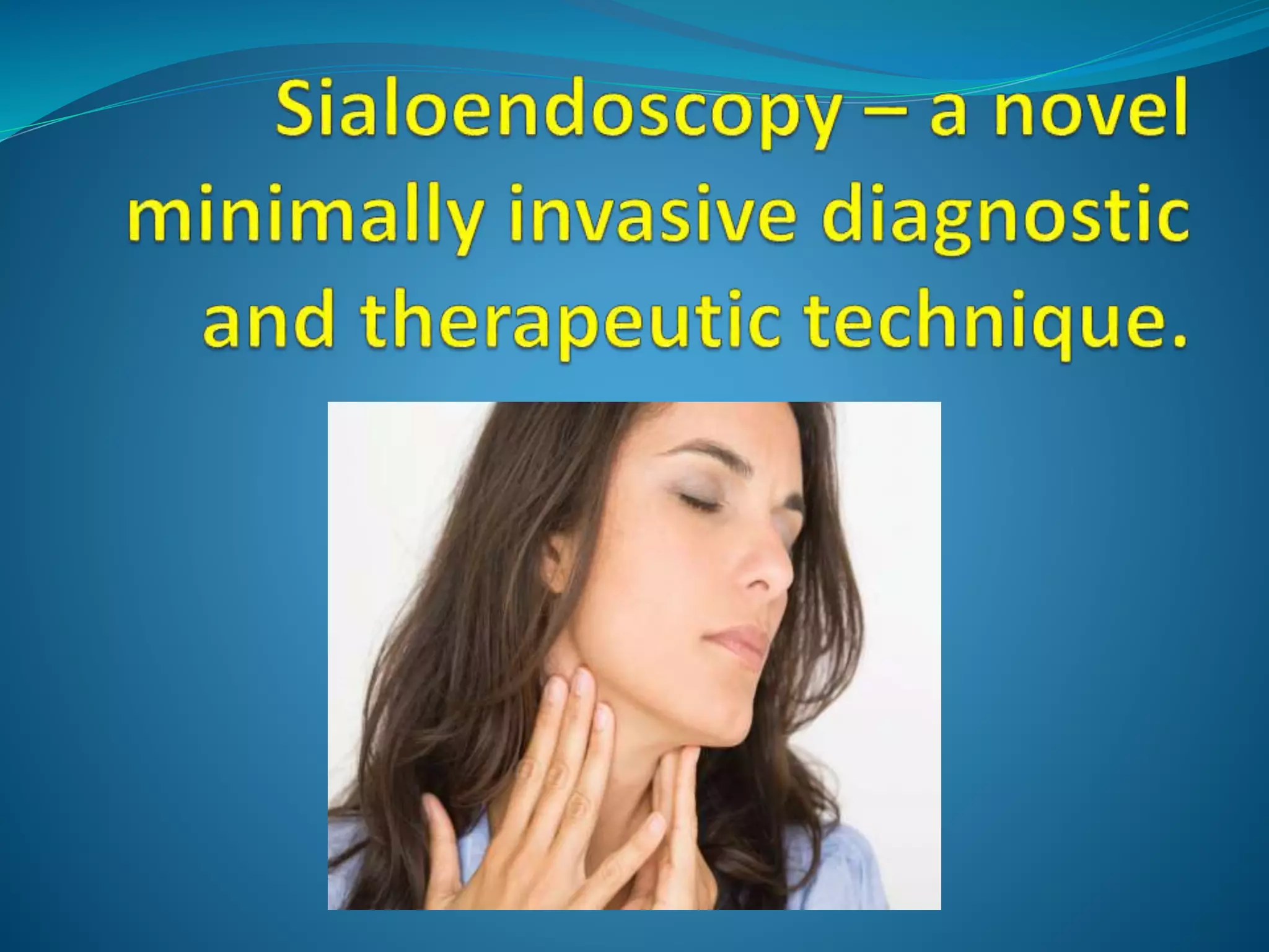 Sialoendoscopy – a novel minimally invasive diagnostic | PPTX