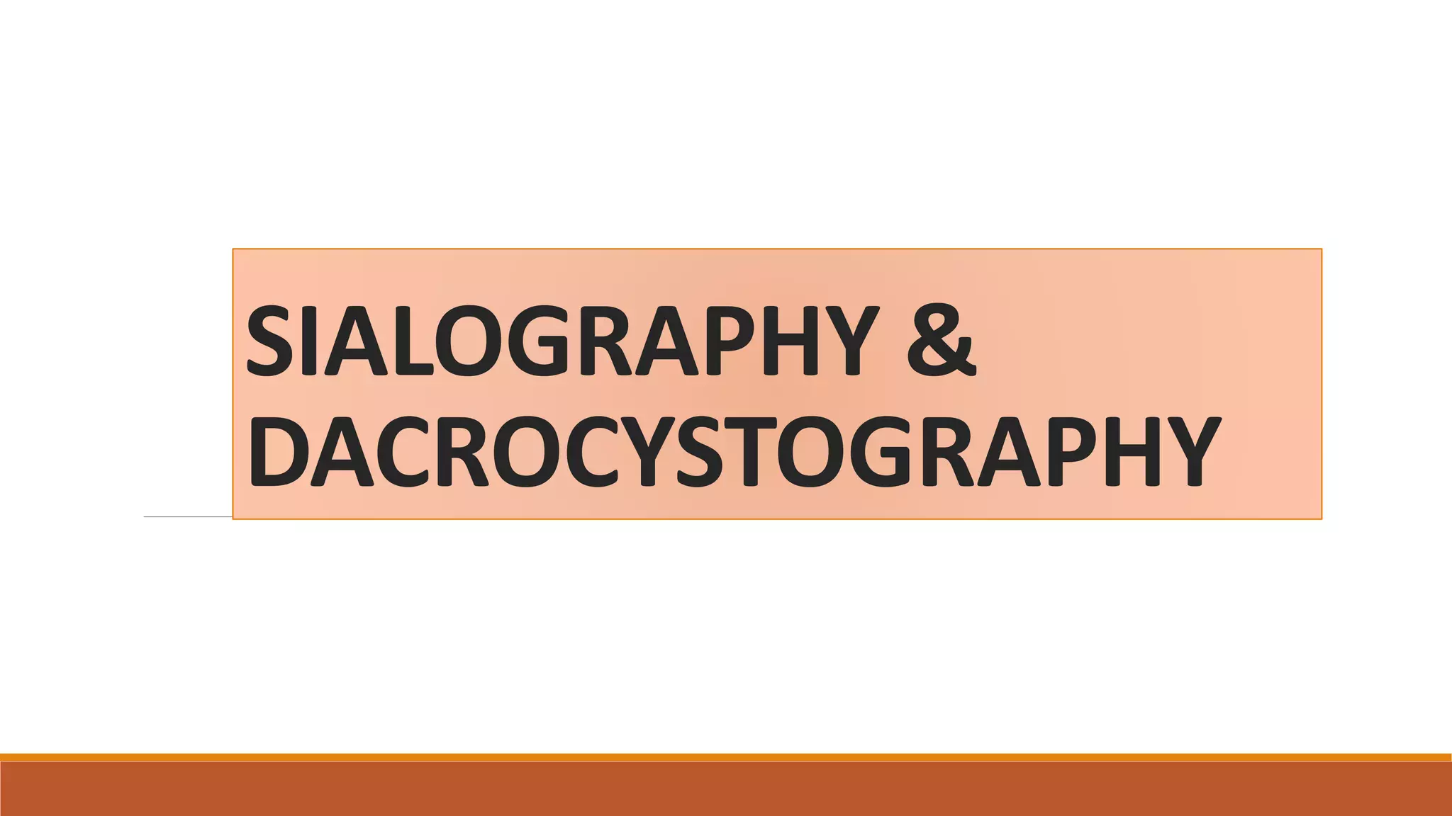 Sialography & Dacrocystography | PPTX
