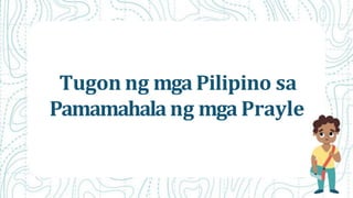 SIBIKA 5 - Tugon ng mga Pilipino sa Pamamahala ng mga Prayle.pptx
