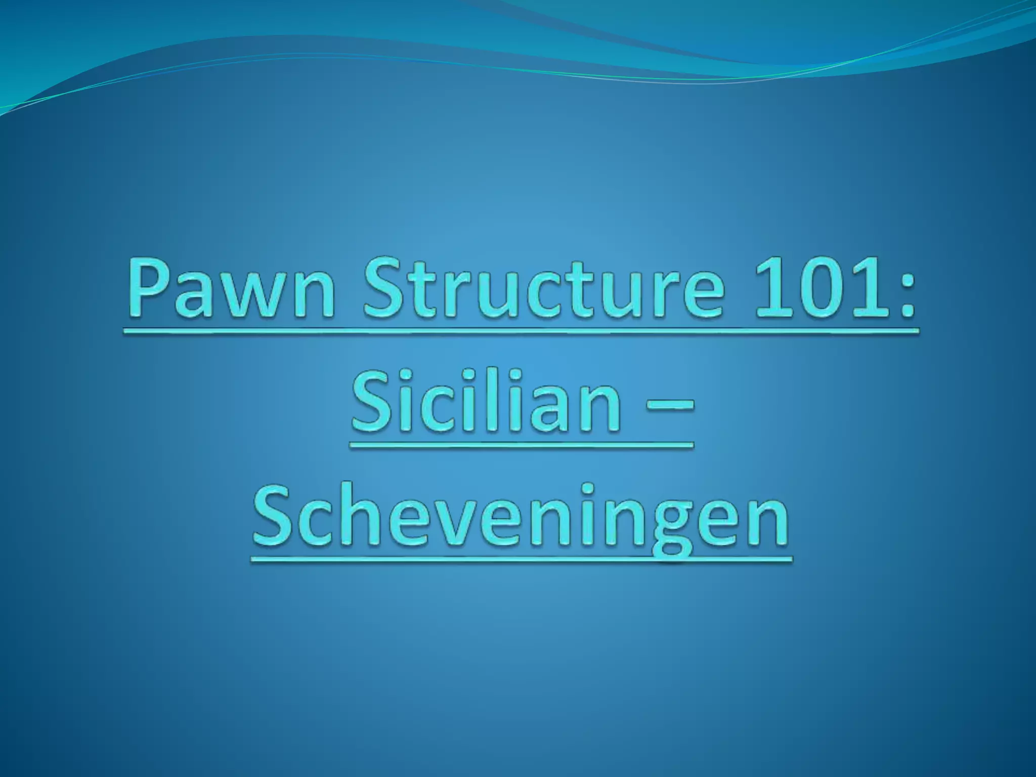 Pawn Structure 101: Sicilian – Scheveningen | PPTX