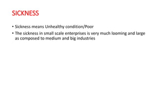 SICKNESS IN SMALL INDUSTRIES – REASONS AND REHABILITATION.pptx