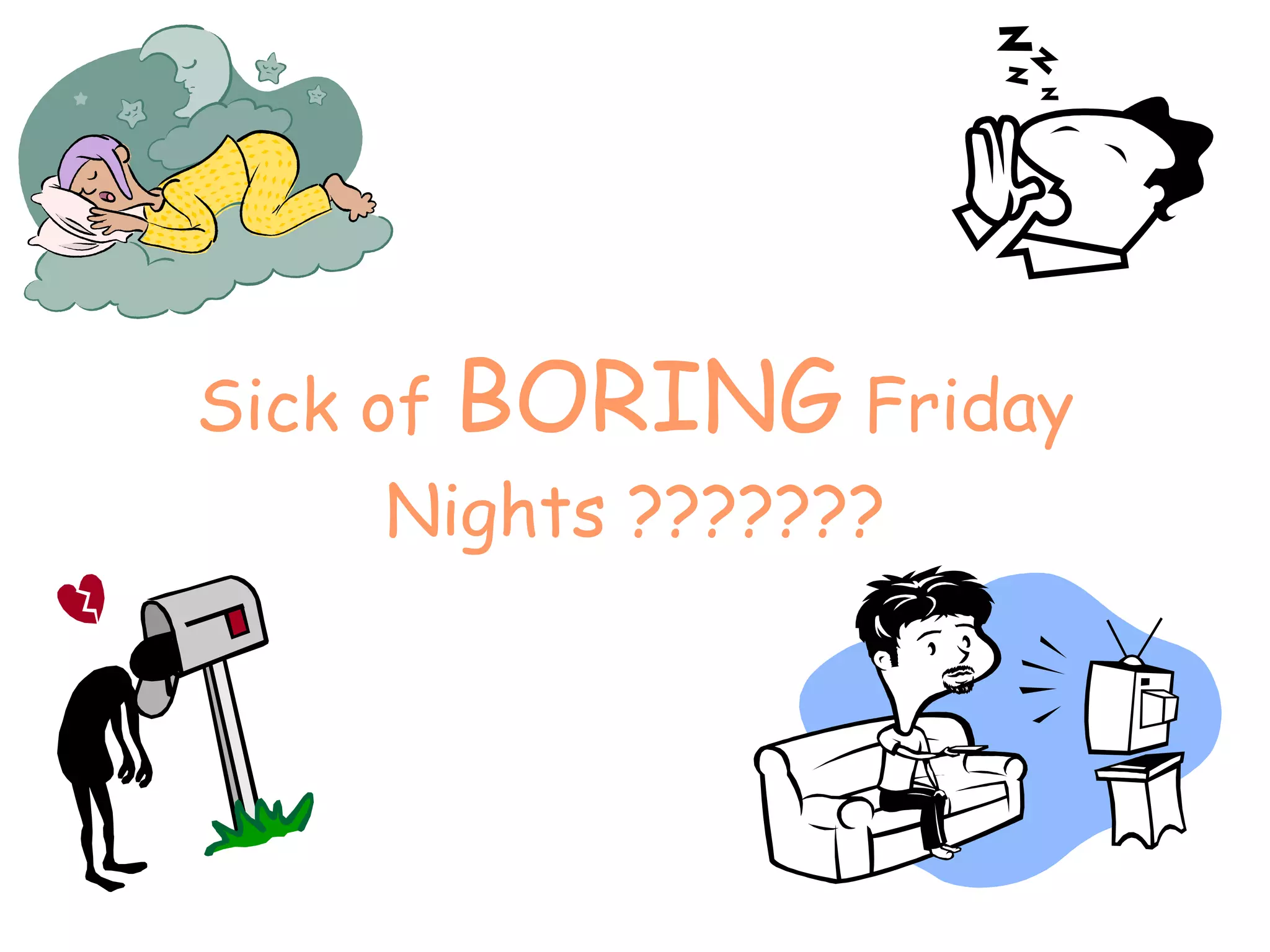 Sick Of Boring Friday Nights | PPT