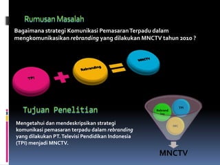 Strategi IMC dalam rebranding MNCTV tahun 2010 | PPTX
