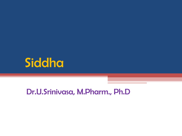 Sidda system of medicine, By Dr.U.Srinivasa, Professor and HOD ...