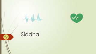 Siddha medicine origin philosophy and impact | PPTX