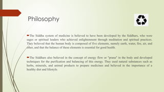 Siddha medicine origin philosophy and impact | PPTX