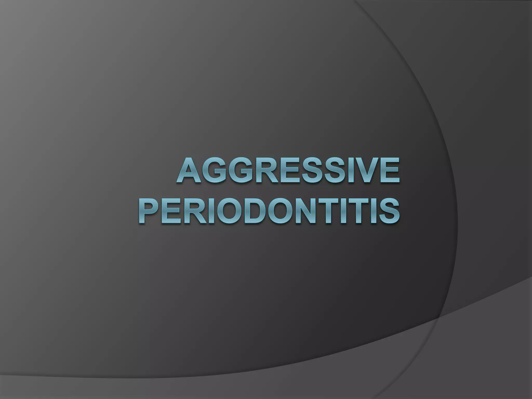 Aggressive Periodontitis.pptx