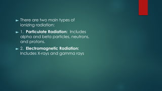 SIDE EFFECTS OF IONIZING RADIATION AND WAYS OF PROTECTING IT.pptx