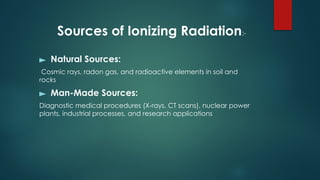 SIDE EFFECTS OF IONIZING RADIATION AND WAYS OF PROTECTING IT.pptx