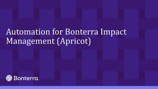 Automation for Bonterra Impact Management (fka Apricot) | PPT