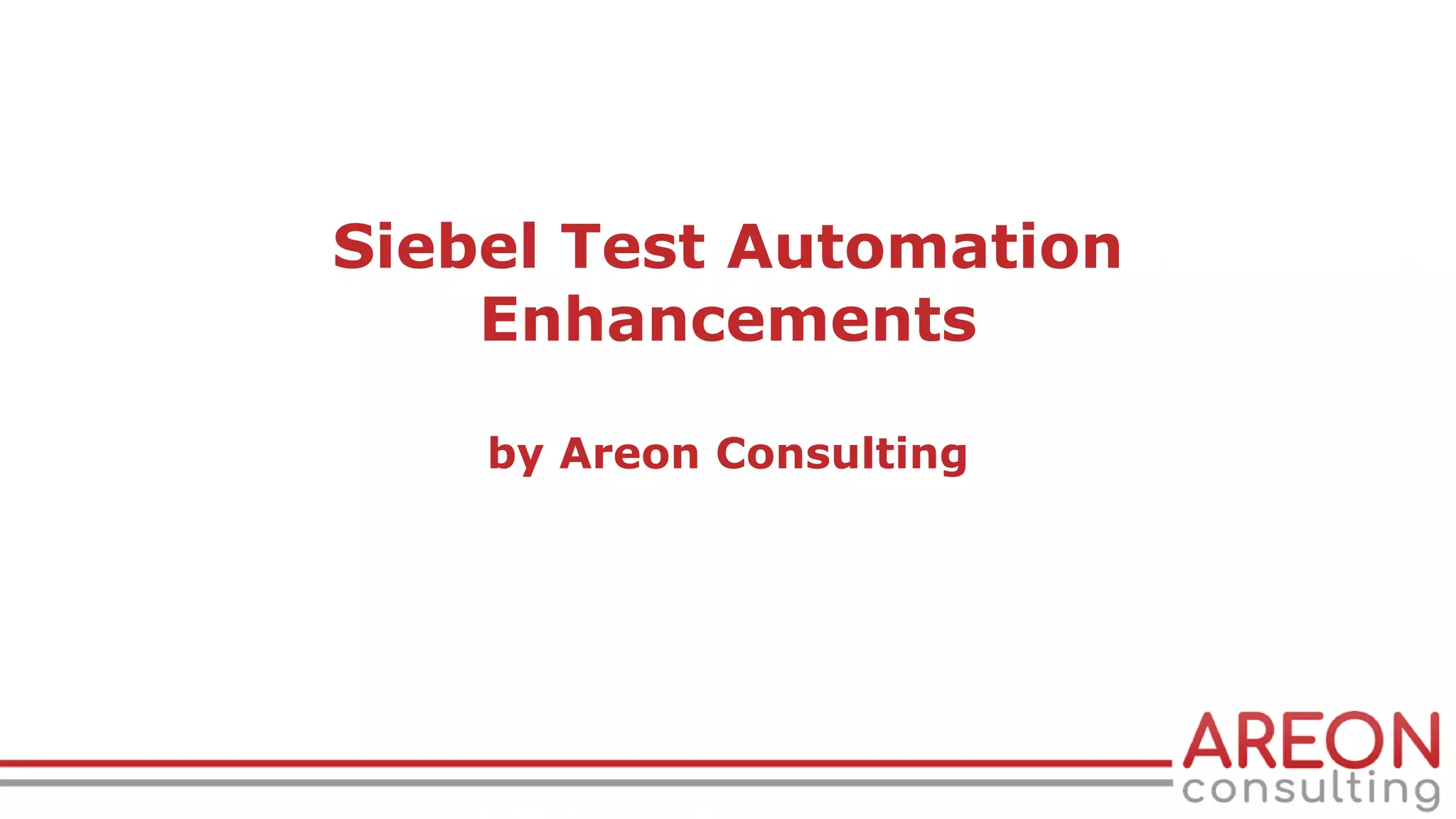 Siebel test automation enchancements by areon consulting | PPT