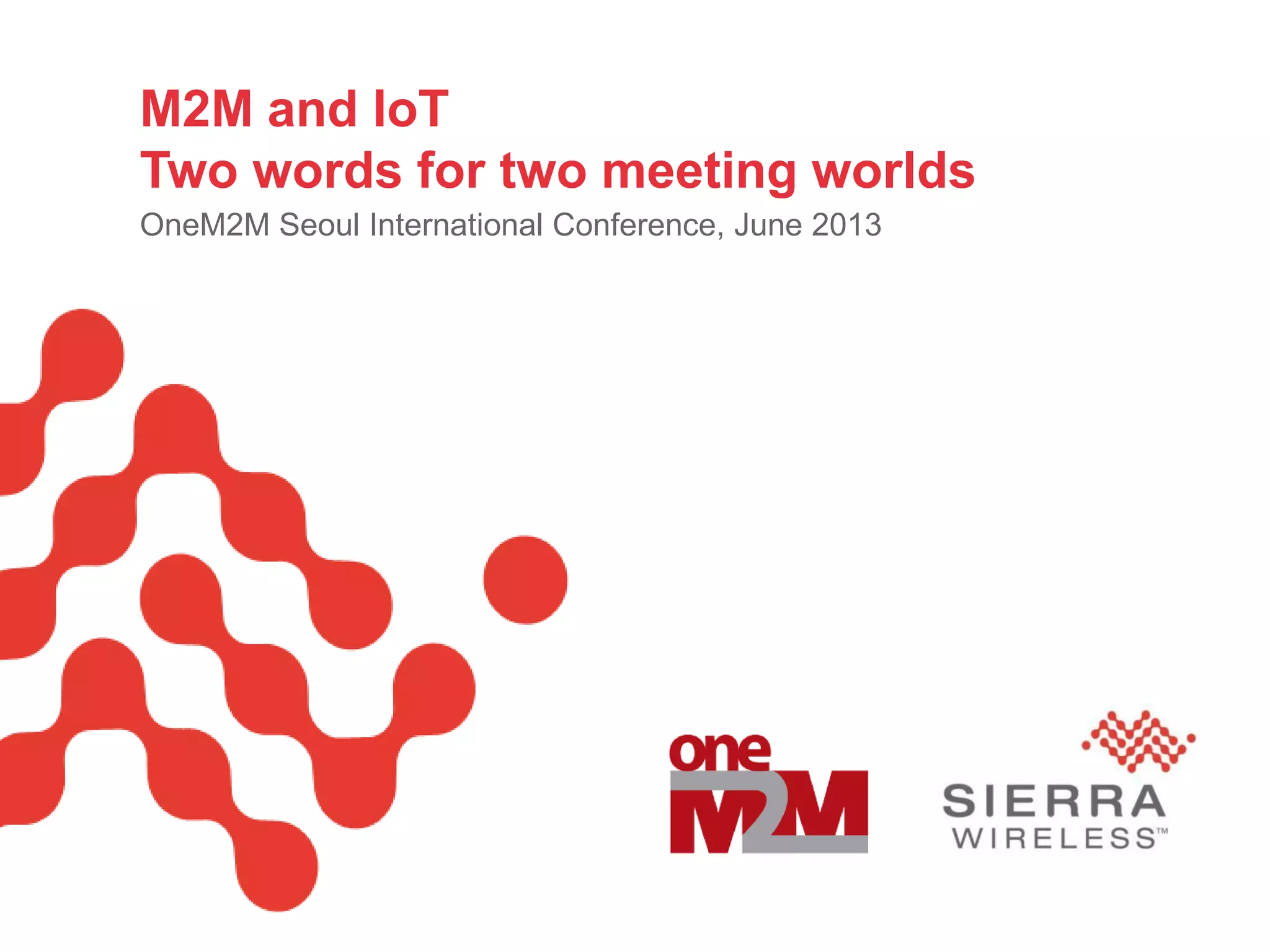 M2M and IoT - Two words for two meetings worlds | PPT