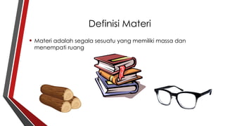 Sifat materi, perubahan Materi dan Pemisahan Campuran.pptx