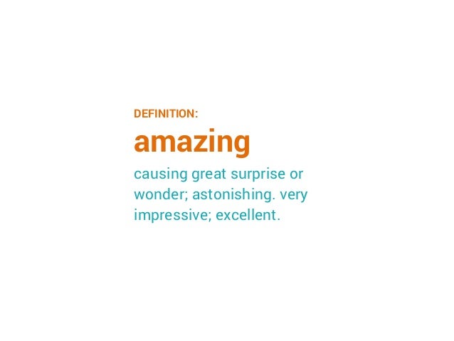 DEFINITION: amazing causing great surprise