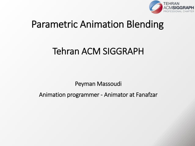 Parametric Animation Blending - Siggraph Tehran Local Chapter | PPSX