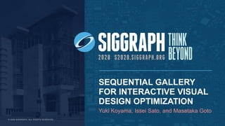 [SIGGRAPH 2020] Sequential Gallery for Interactive Visual Design Optimization | PPT