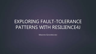 Максим Говорищев, "Exploring fault-tolerance patterns with Resilience4j" | PPT