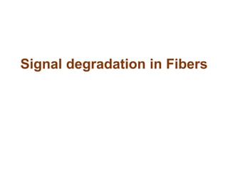 Signal degradation in Fibers OPTIC COMMUNICATION | PPTX