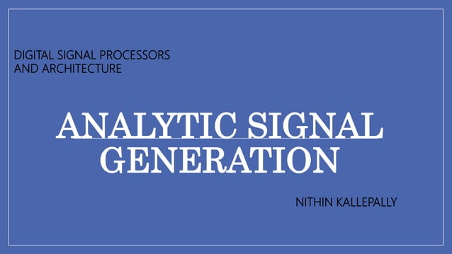 ANALYTIC SIGNAL GENERATION- DIGITAL SIGNAL PROCESSORS AND ARCHITECTURE ...