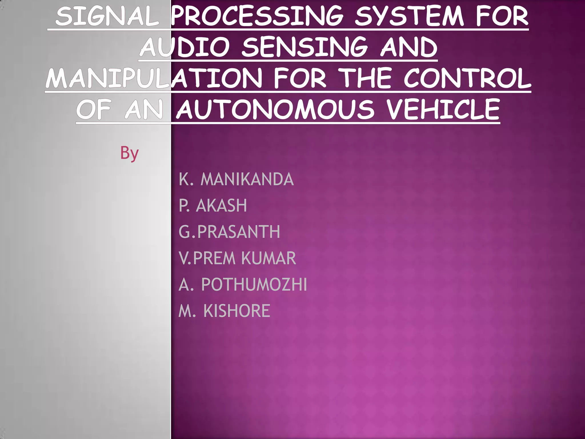 Signal processing system for audio sensing and manipulation for the control of an autonomous ...