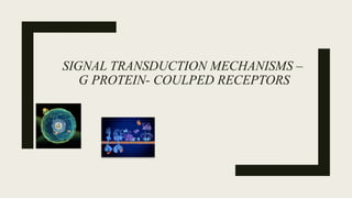 SIGNAL TRANSDUCTION MECHANISMS – G PROTEIN- COULPED RECEPTORS | PPTX
