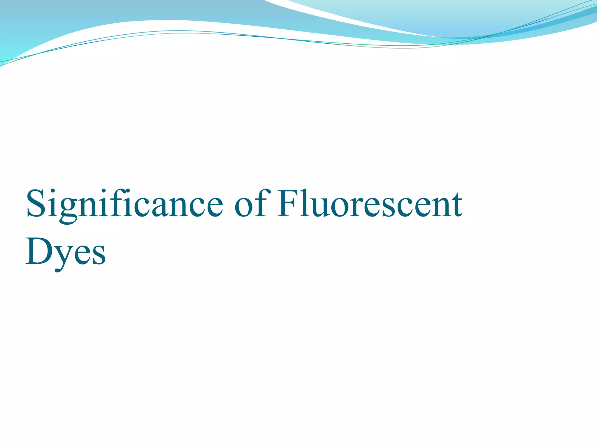 Significance of fluorescent dyes | PPTX