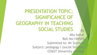 Significance of geography in teaching social studies | PPTX