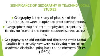 Significance of geography in teaching social studies | PPTX