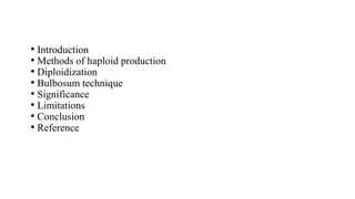 SIGNIFICANCE OF HAPLOIDS,DIPLOIDIZATION AND BULBOSUM TECHNIQUE.pptx
